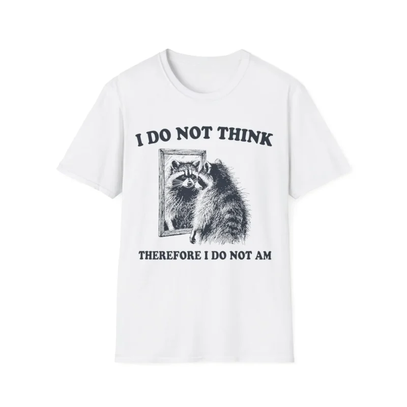 I Do Not Think Therefore I Do Not Am Shirt - AshBubble