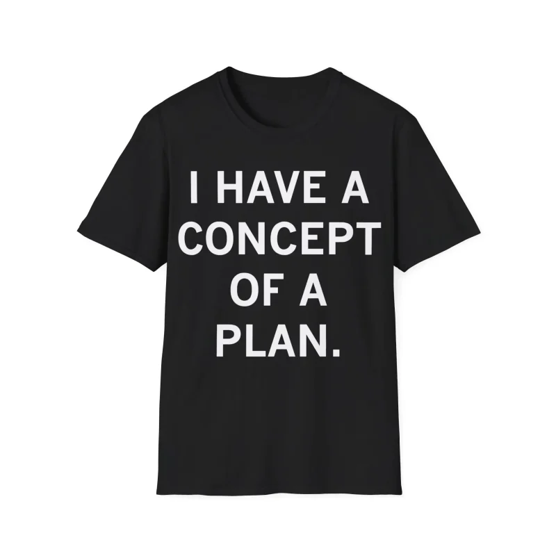 I Have A Concept Of A Plan Shirt - AshBubble